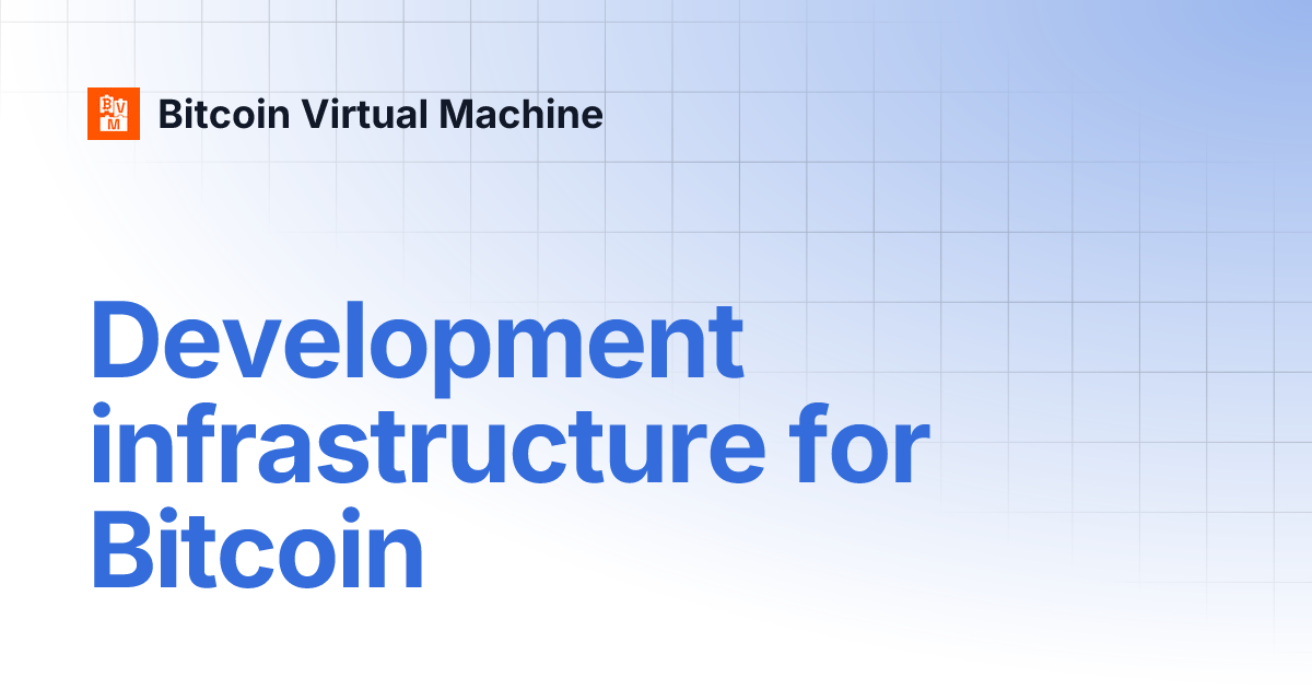 Development infrastructure for Bitcoin | Bitcoin Virtual Machine